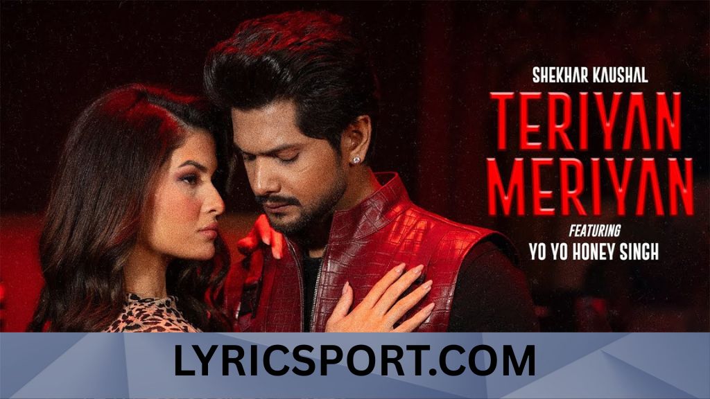 Teriyan Meriyan Lyrics - Shekhar Kaushal, Yo Yo Honey Singh ...